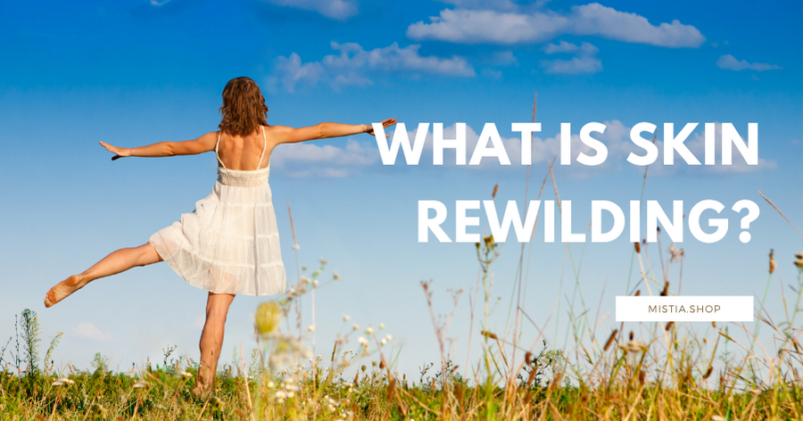 What is Skin Rewilding? – Mistia Shop
